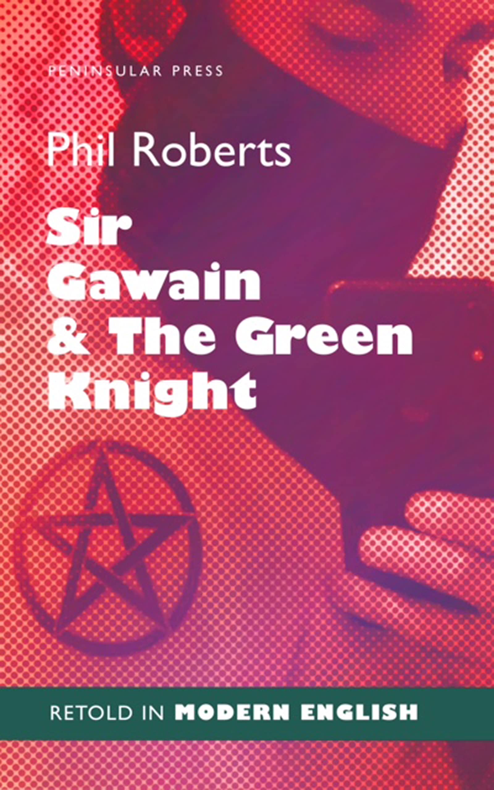 Sir Gawain & The Green Knight Retold in Modern English by Phil Roberts ...