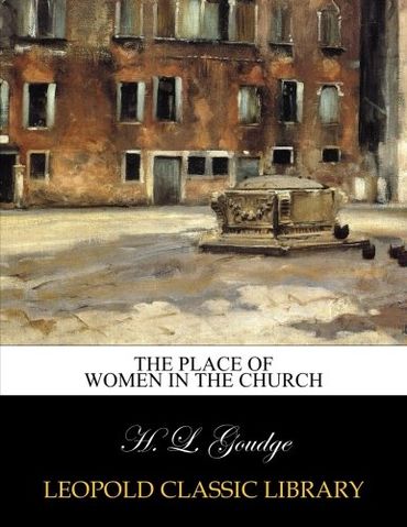 The Place of Women in the Church by Henry Leighton Goudge | Goodreads