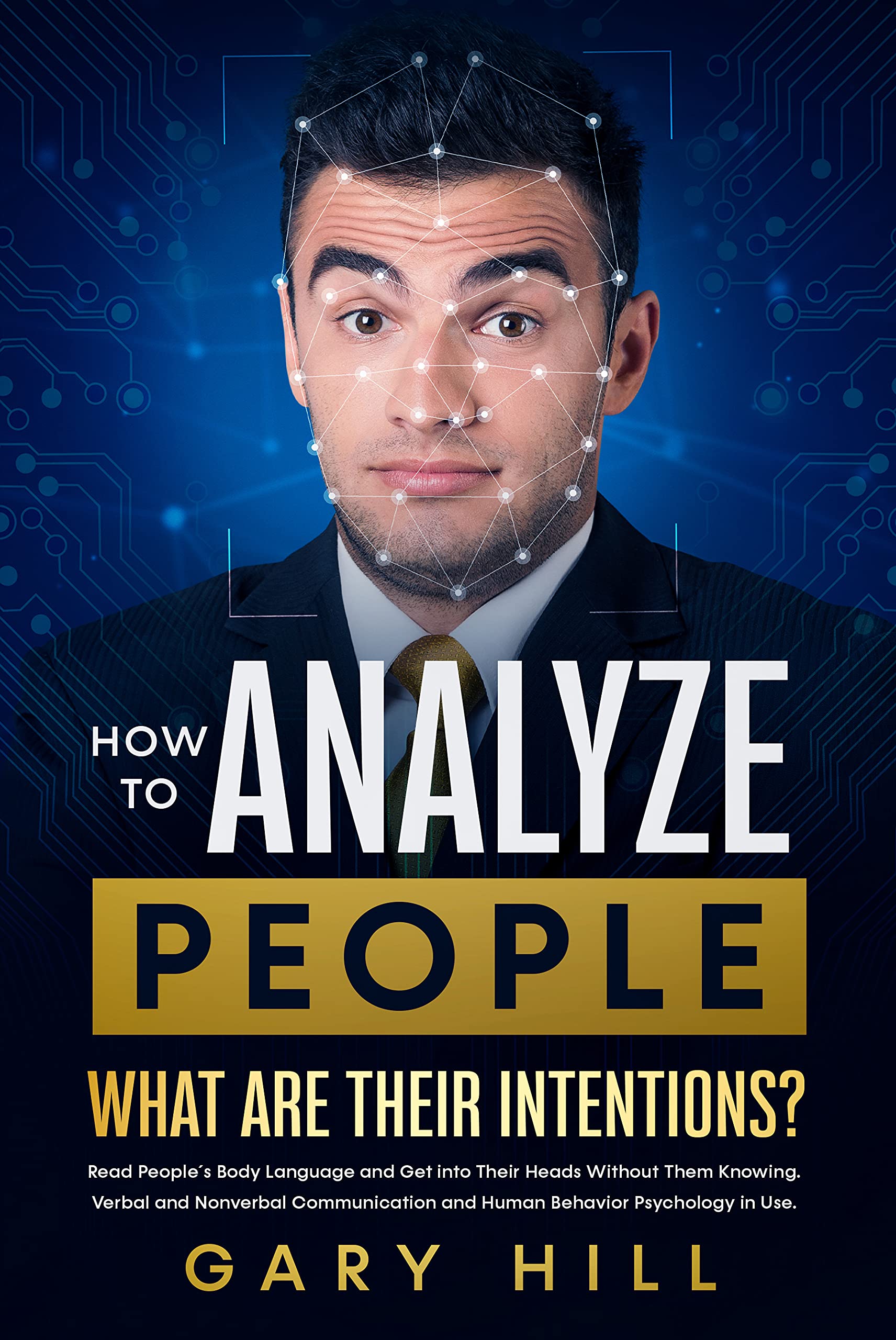 How To Analyze People: What Are Their Intentions? Read People's Body Language and Get Into Their ...
