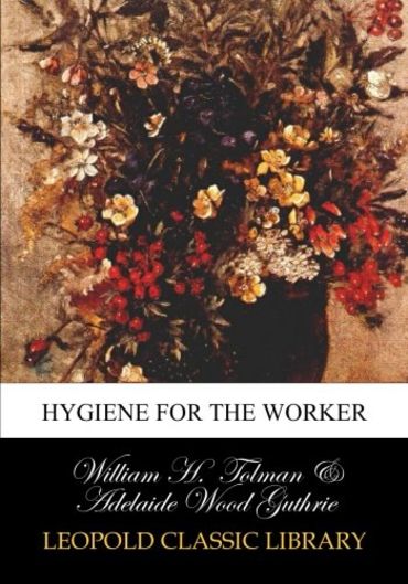 Hygiene for the worker by William H. Tolman | Goodreads