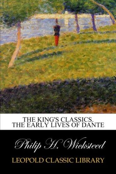 The King's classics. The early lives of Dante by Philip H. Wicksteed ...