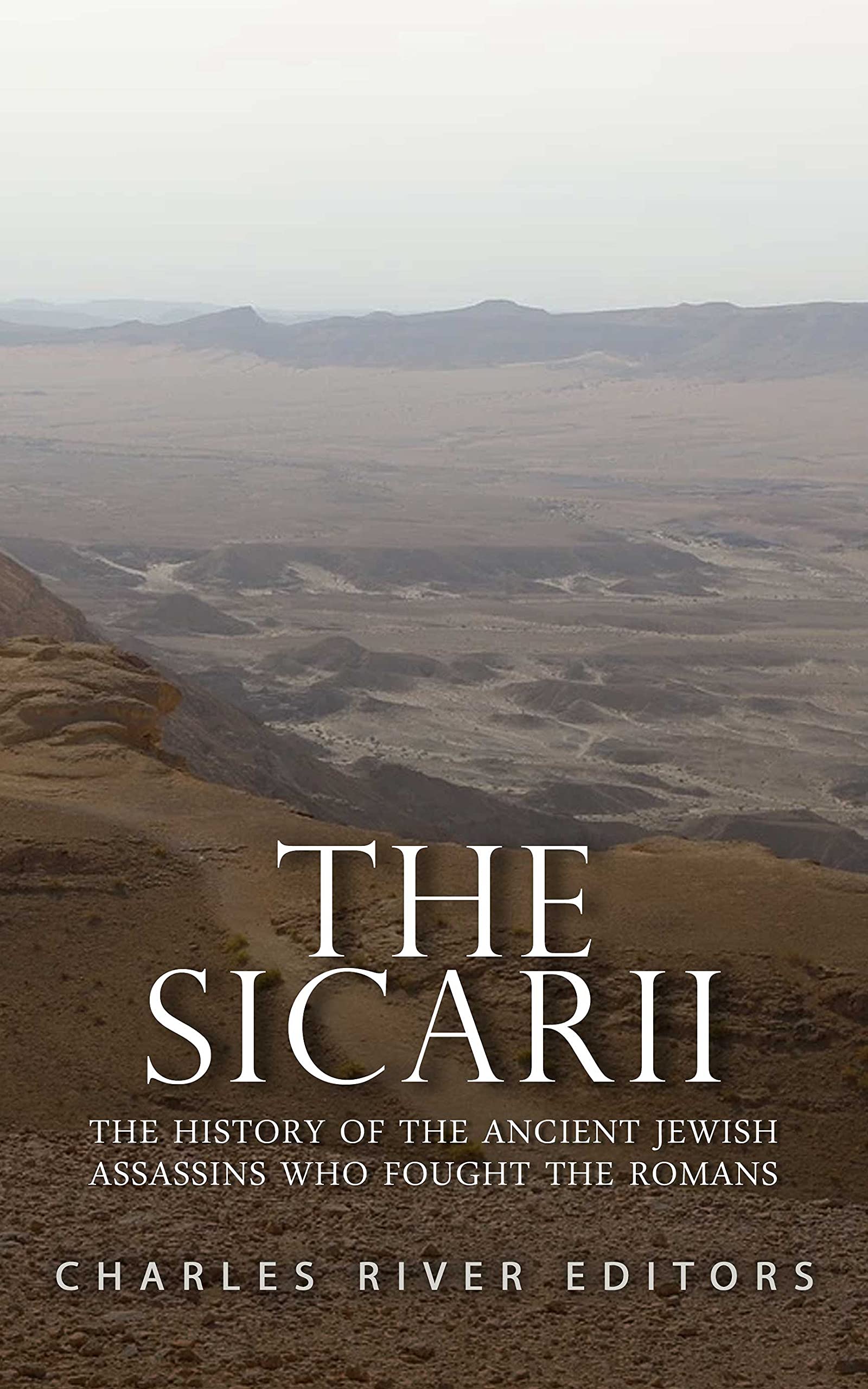 The Sicarii: The History of the Ancient Jewish Assassins Who Fought the ...