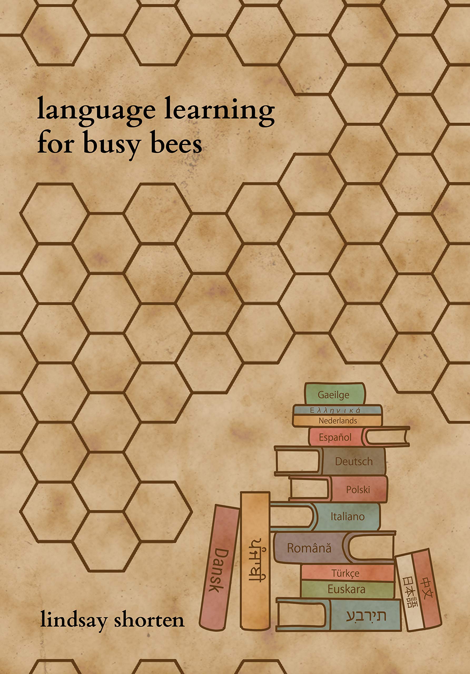 Language Learning for Busy Bees: A Step-by-Step Guide to Learning a ...