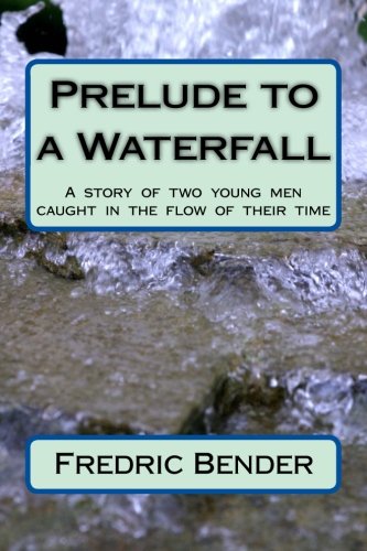 Prelude to a Waterfall: A story of two young men caught in the flow of ...
