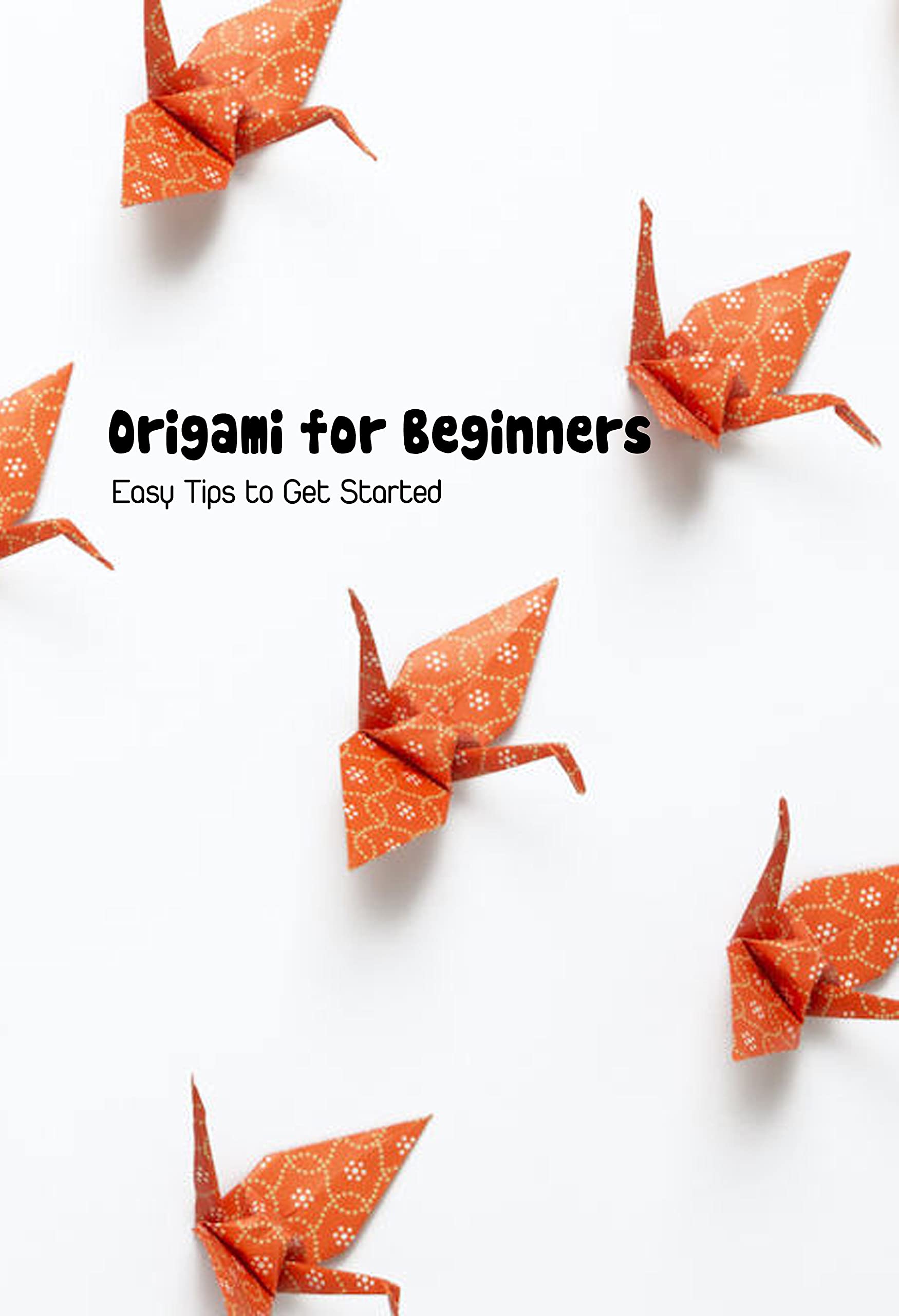 Origami For Beginners Easy Tips To Get Started Origami Tutorials For origami-for-beginners-easy-tips-to-get-started-origami-tutorials-for