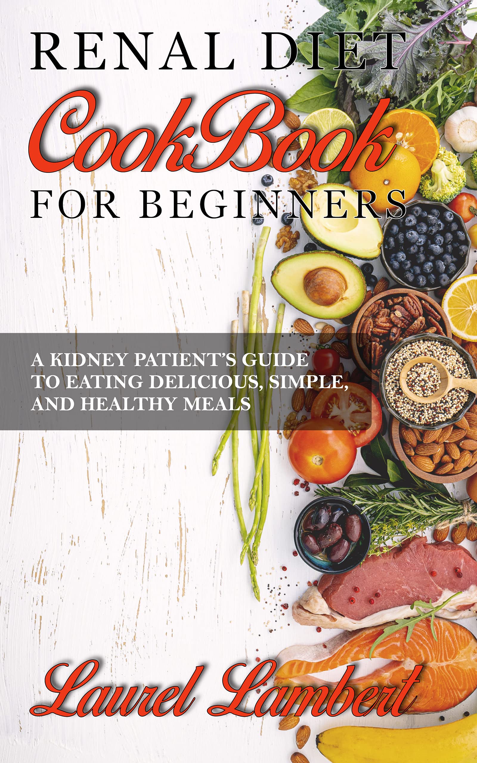 Renal Diet Cookbook for Beginners: A Kidney Patient’s Guide to Eating Delicious, Simple, and ...