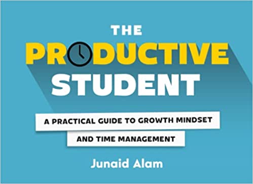 The Productive Student: A Practical Guide to Growth Mindset and Time ...