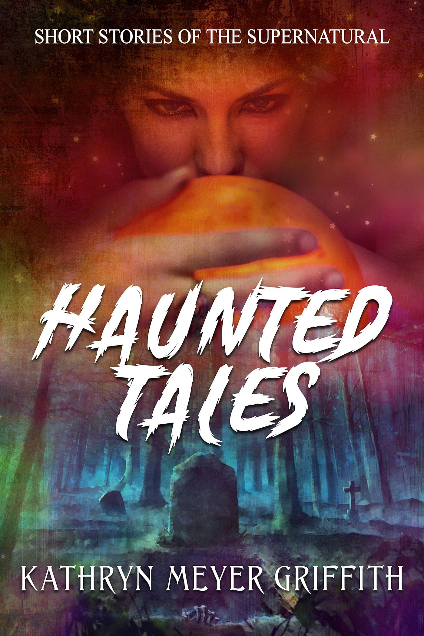 Haunted Tales by Kathryn Meyer Griffith | Goodreads