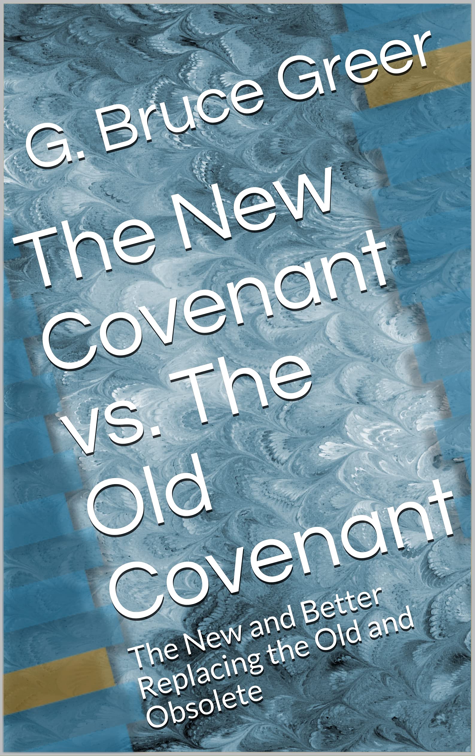 The New Covenant vs. The Old Covenant: The New and Better Replacing the ...