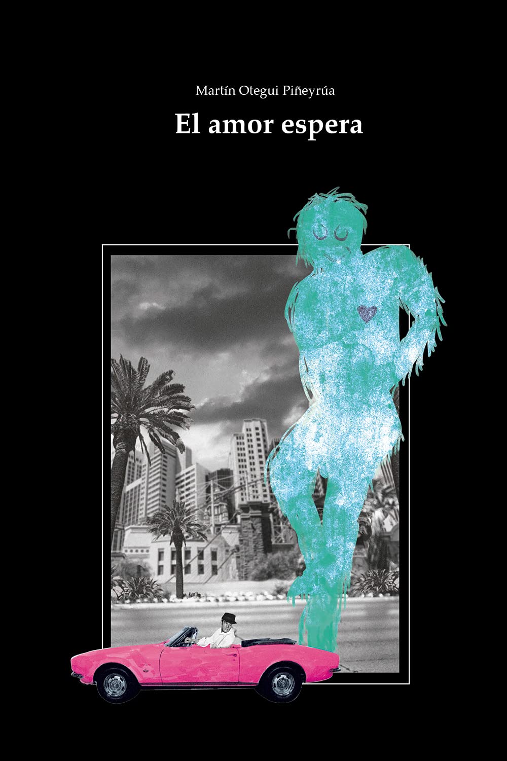 El amor espera (Spanish Edition) by Martín Otegui Piñeyrúa | Goodreads