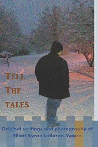 Tell the Tales: original writings and photography of Elliott Byron ...