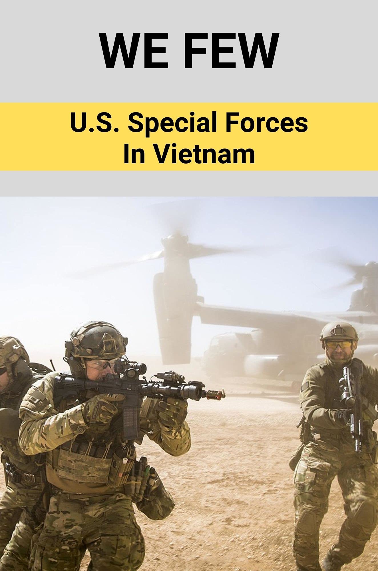 We Few: U.S. Special Forces In Vietnam: Vietnam War Biography Books by ...
