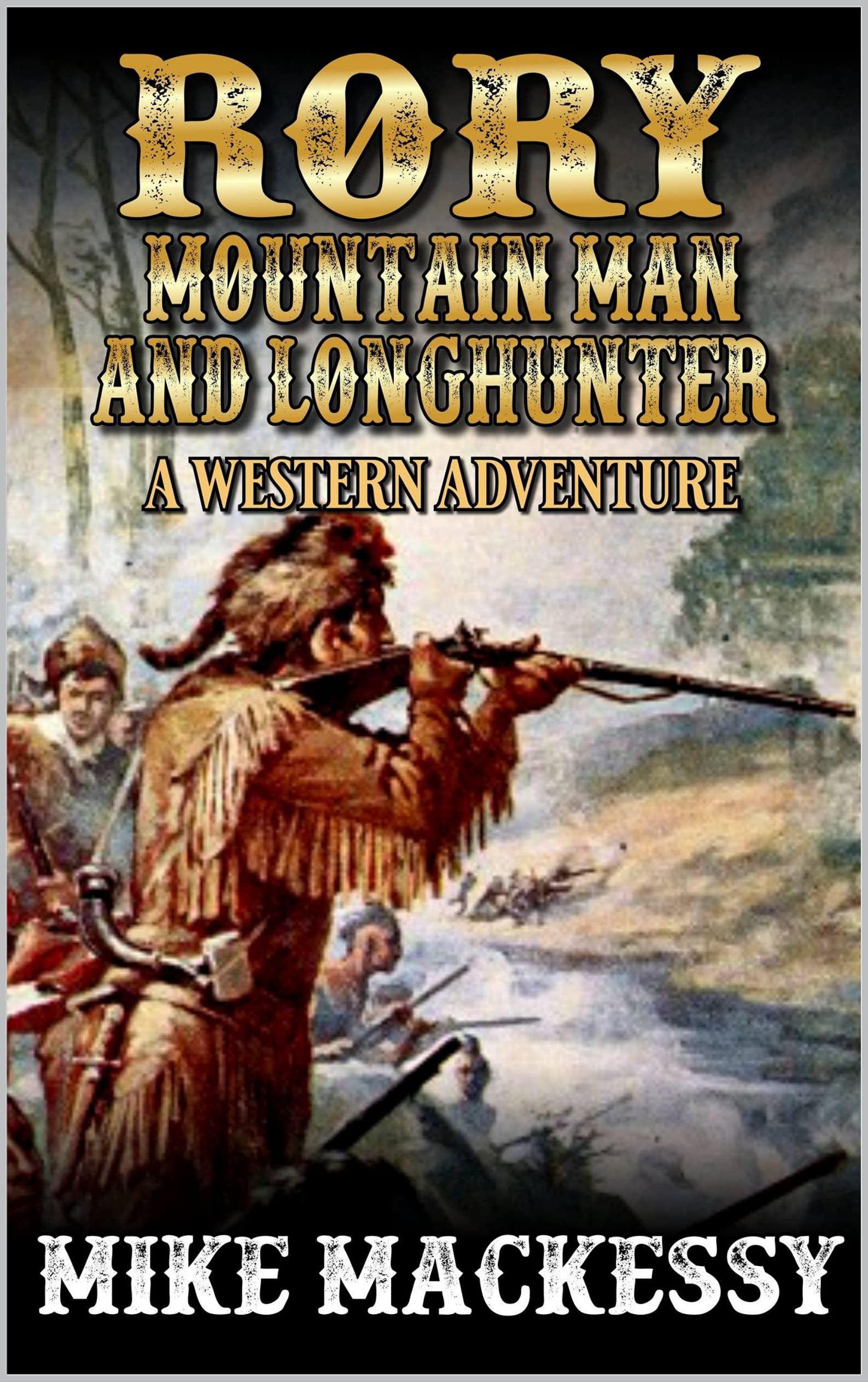 Rory: Mountain Man And Longhunter: A Western Adventure by Mike Mackessy ...