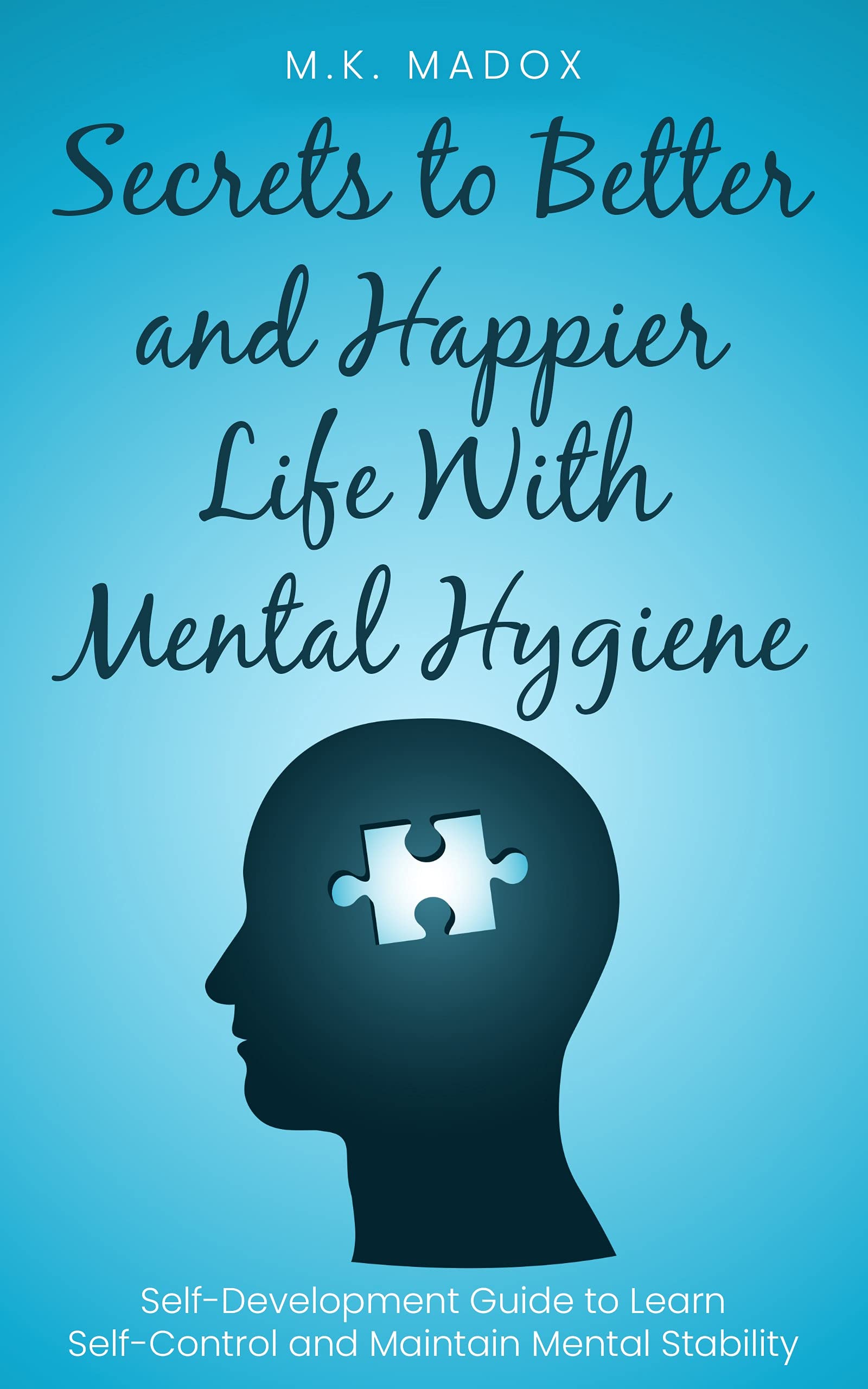 Secrets to Better and Happier Life With Mental Hygiene: Self ...