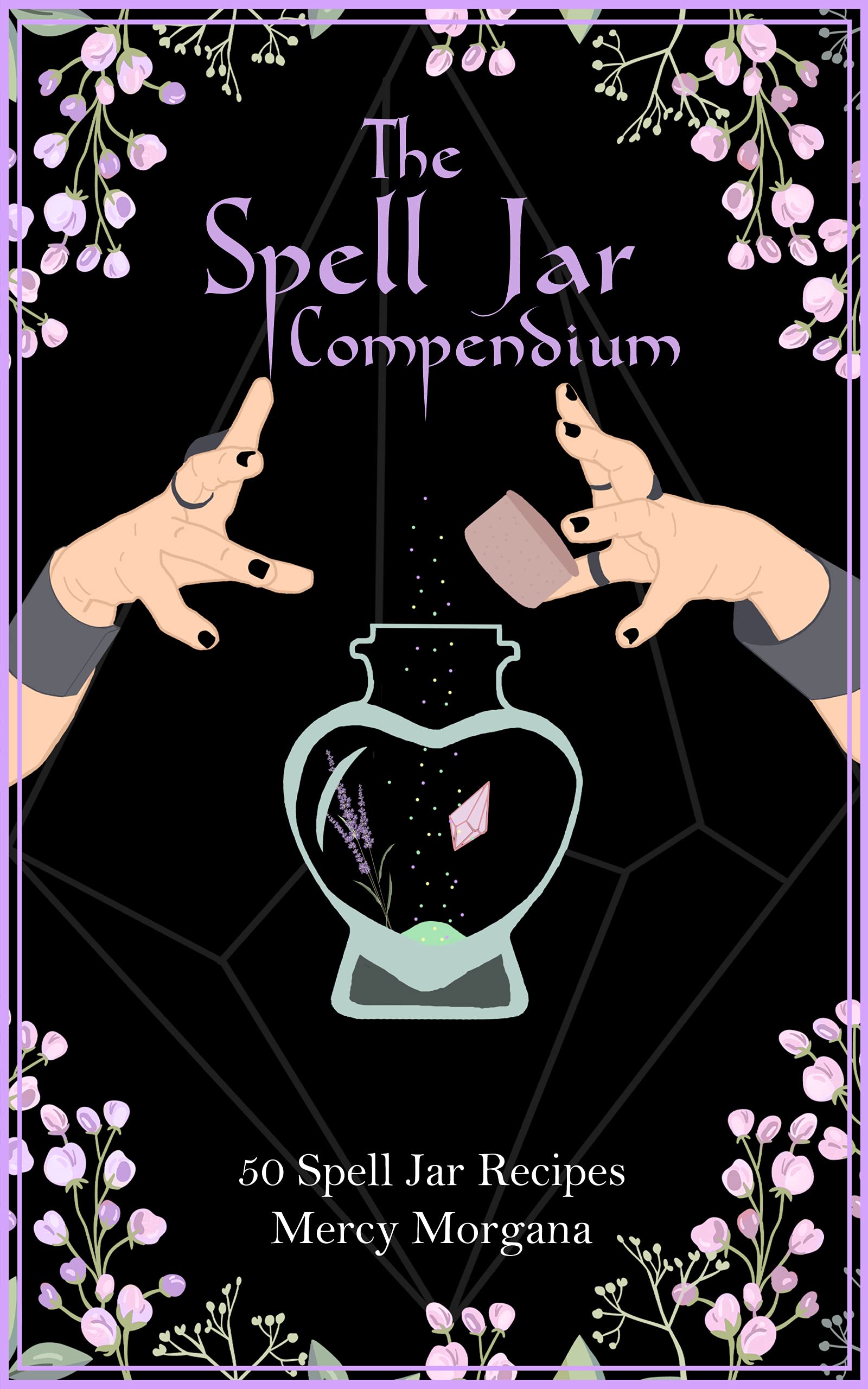 The Spell Jar Compendium: 50 Spell Jar Recipes by Mercy Morgana | Goodreads