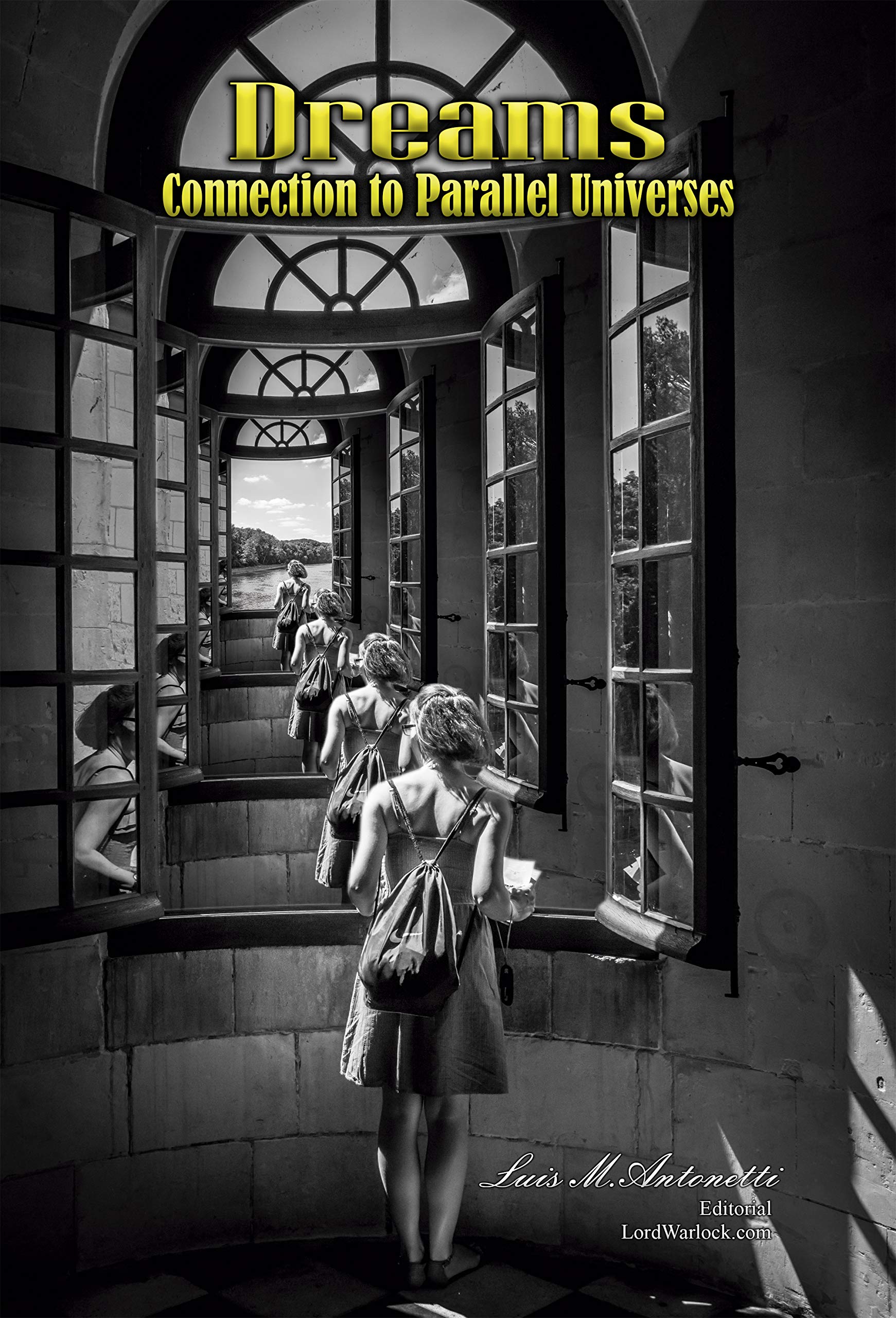 Dreams: Connection to Parallel Universes by Luis M. Antonetti | Goodreads