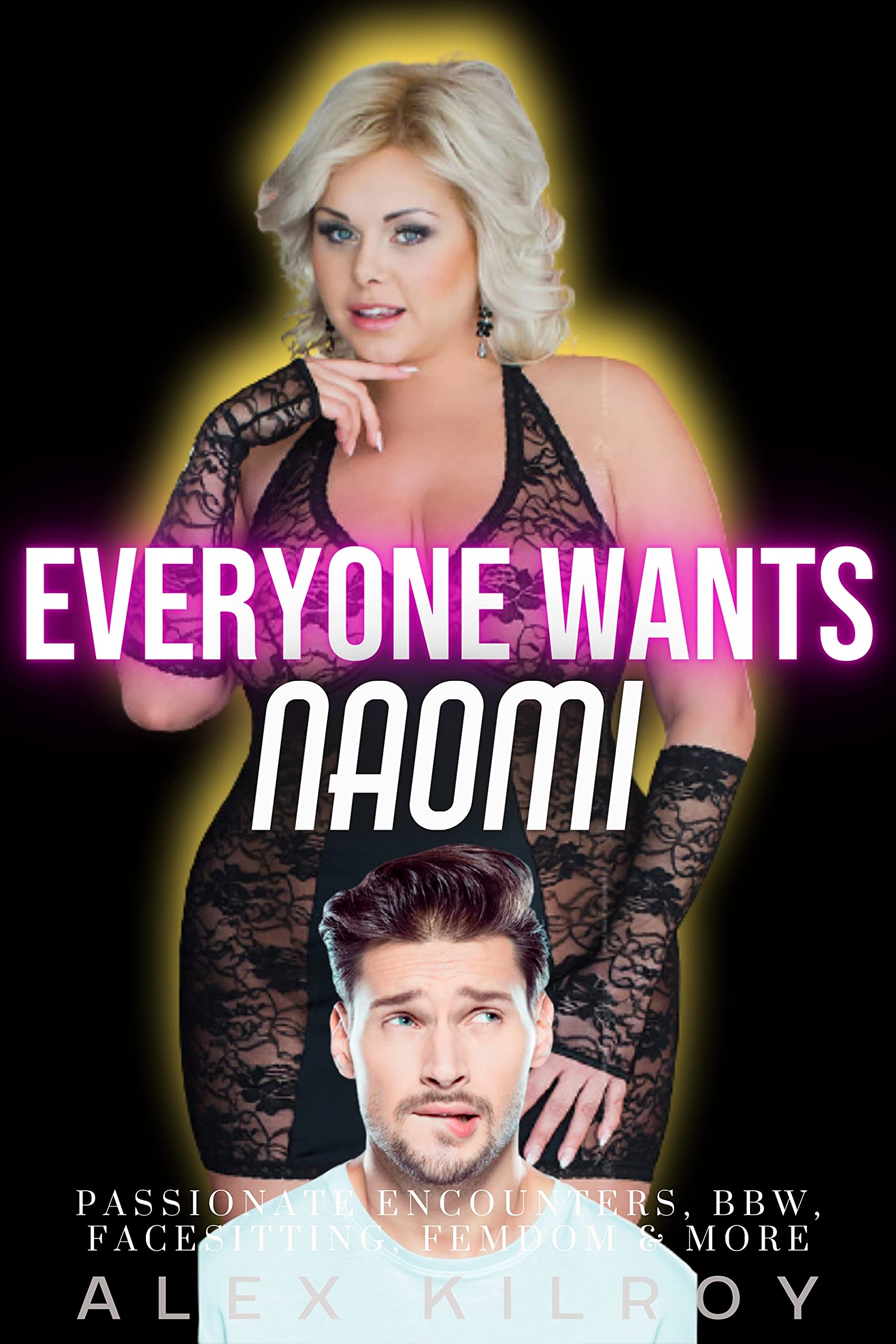 Everybody Wants Naomi : Passionate Encounters, Facesitting, Ass Worship, Femdom & More by Alex ...