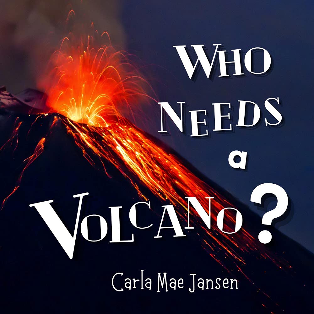 Who Needs a Volcano? by Carla Mae Jansen | Goodreads