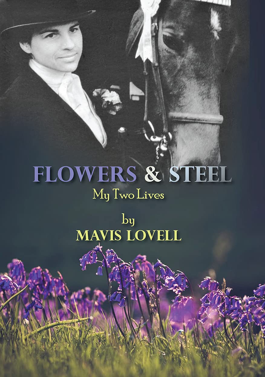 Flowers & Steel: My Two Lives by Mavis Lovell | Goodreads