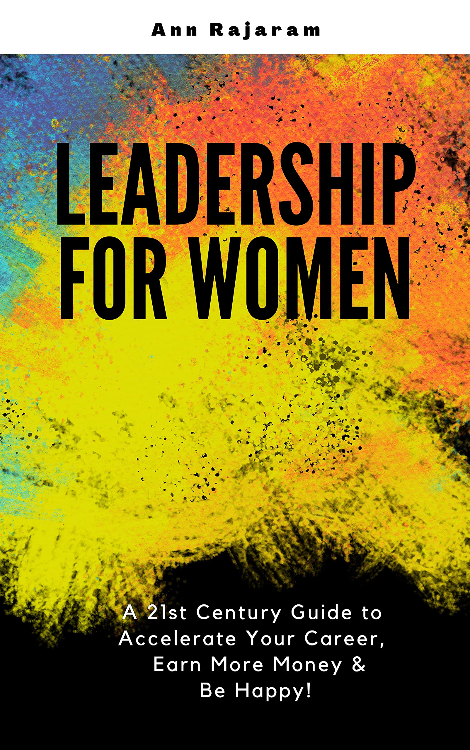 Leadership for Women: A 21st Century Guide to Accelerate Your Career ...