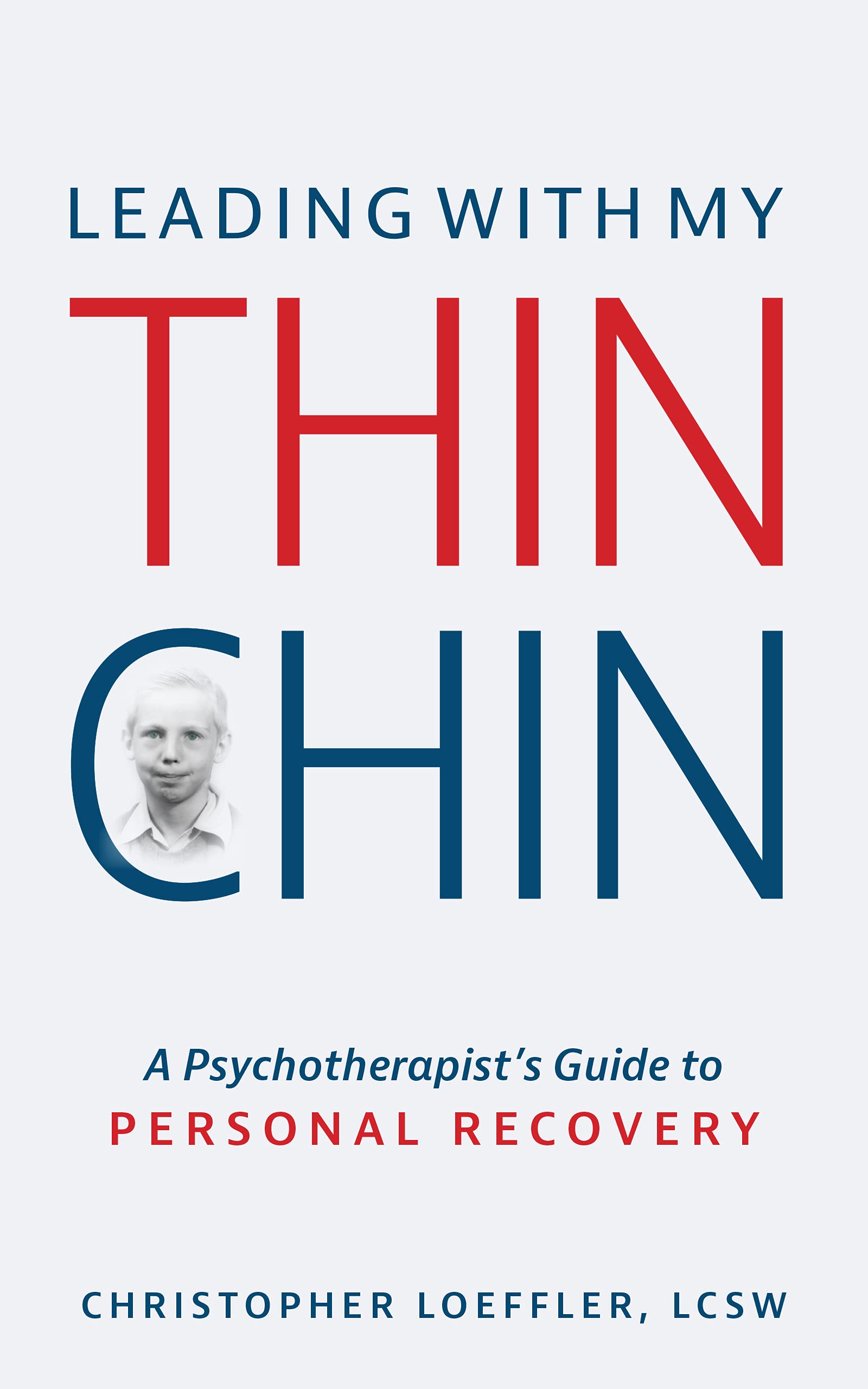 Leading with My Thin Chin: A Psychotherapist's Guide to Personal ...