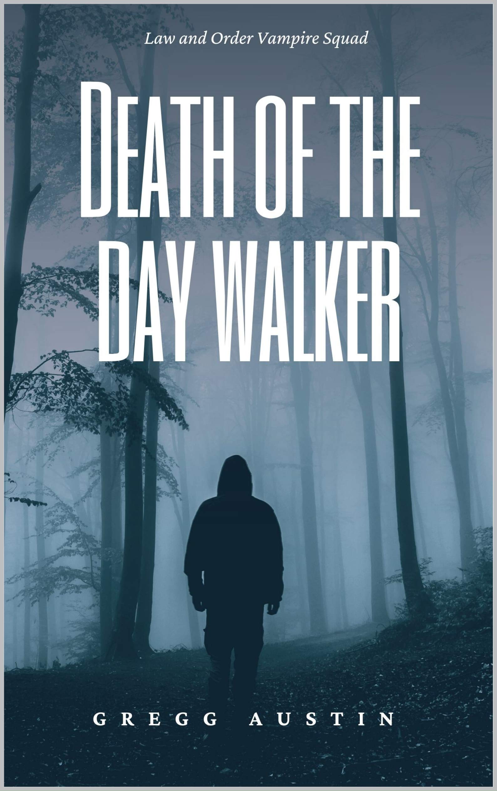Law and Order Vampire Squad : Death Of The Day Walker by Gregg Austin ...