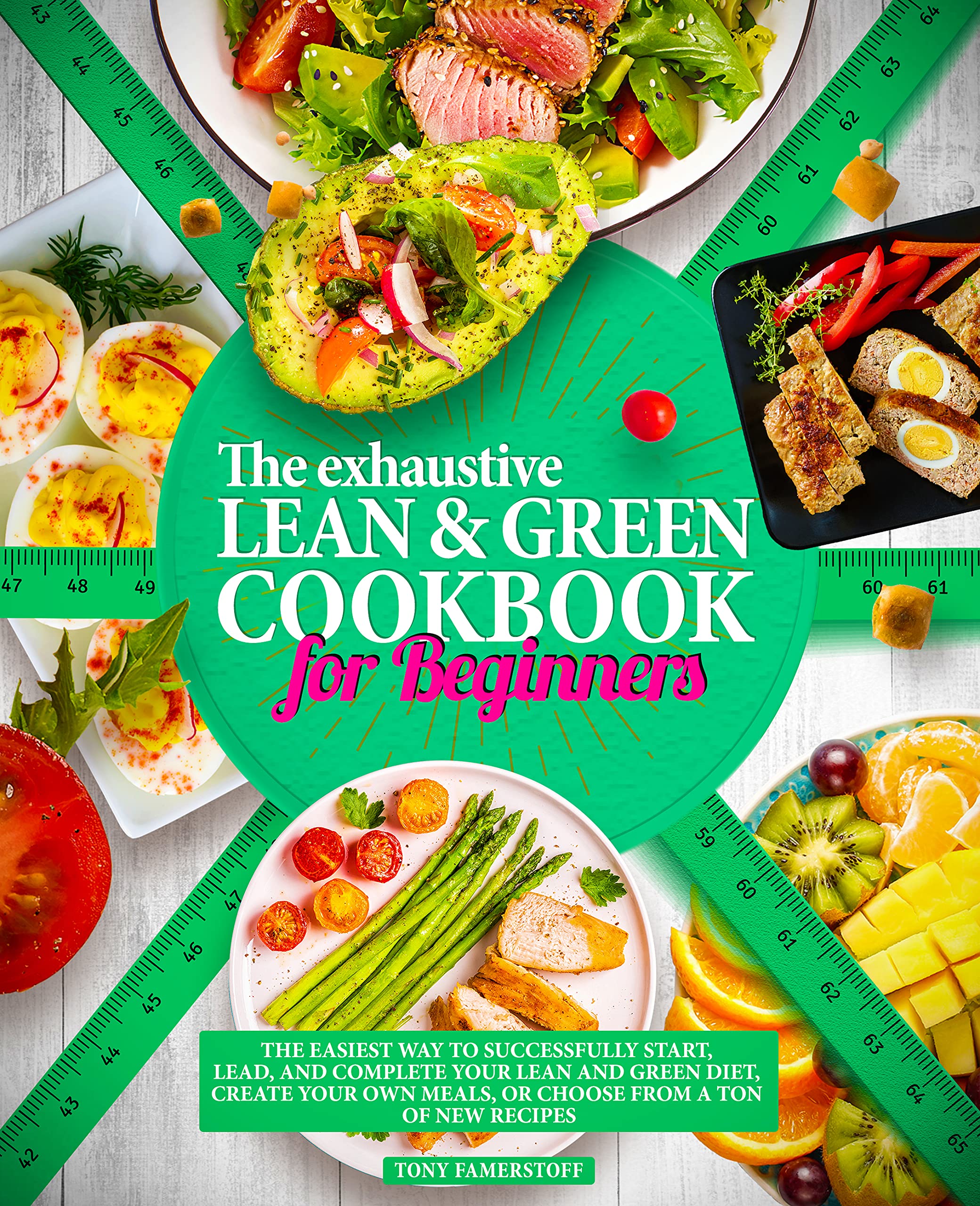 The Exhaustive Lean and Green Cookbook for Beginners: The Easiest Way ...