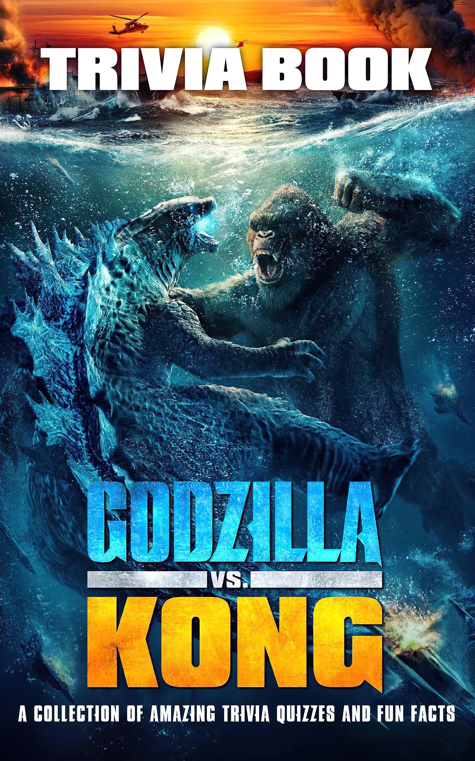 Quizzes Fun Facts Godzilla Vs Kong Trivia Book: The Ultimate Challenge ...
