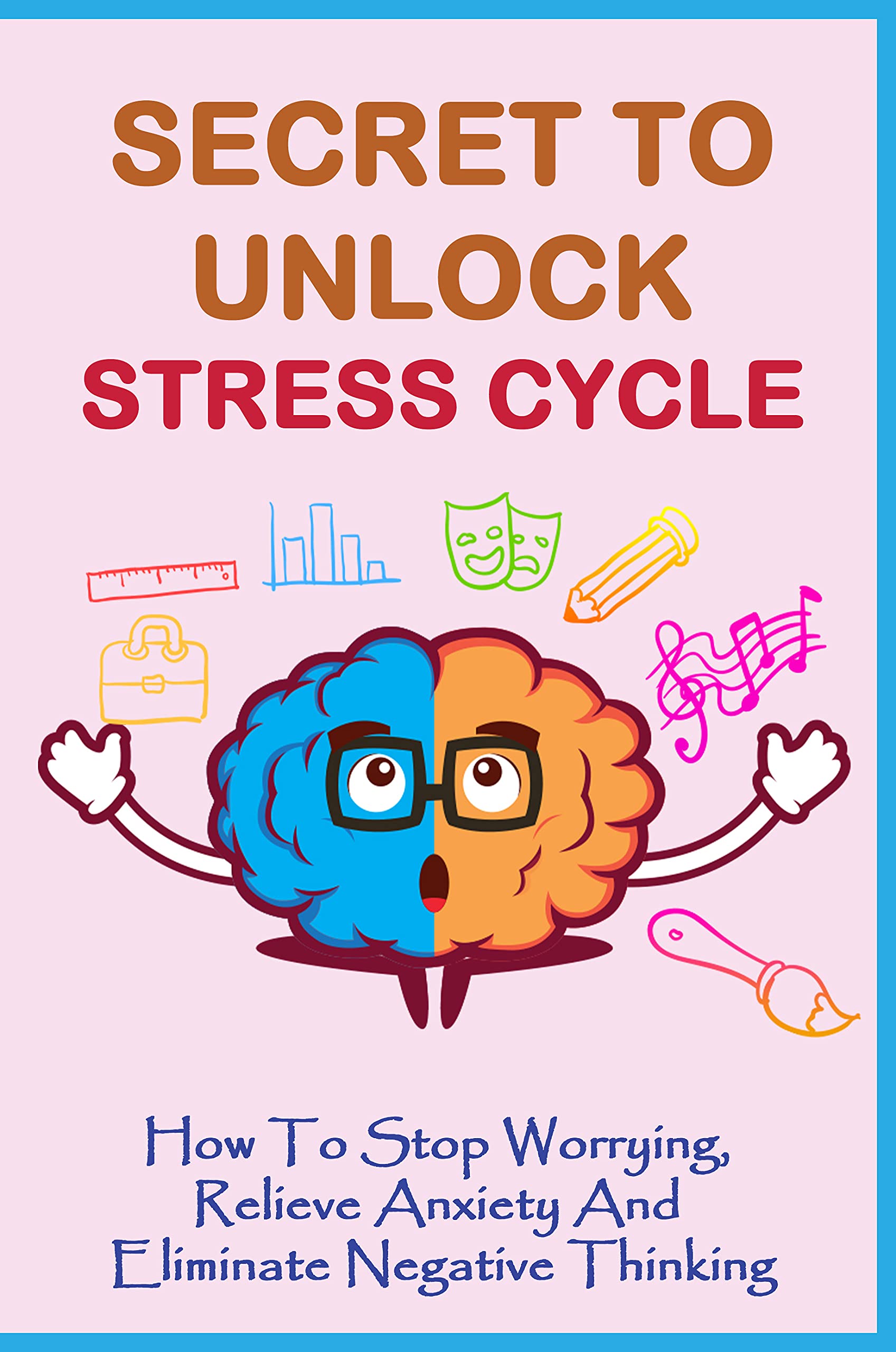 Secret To Unlock Stress Cycle: How To Stop Worrying, Relieve Anxiety ...