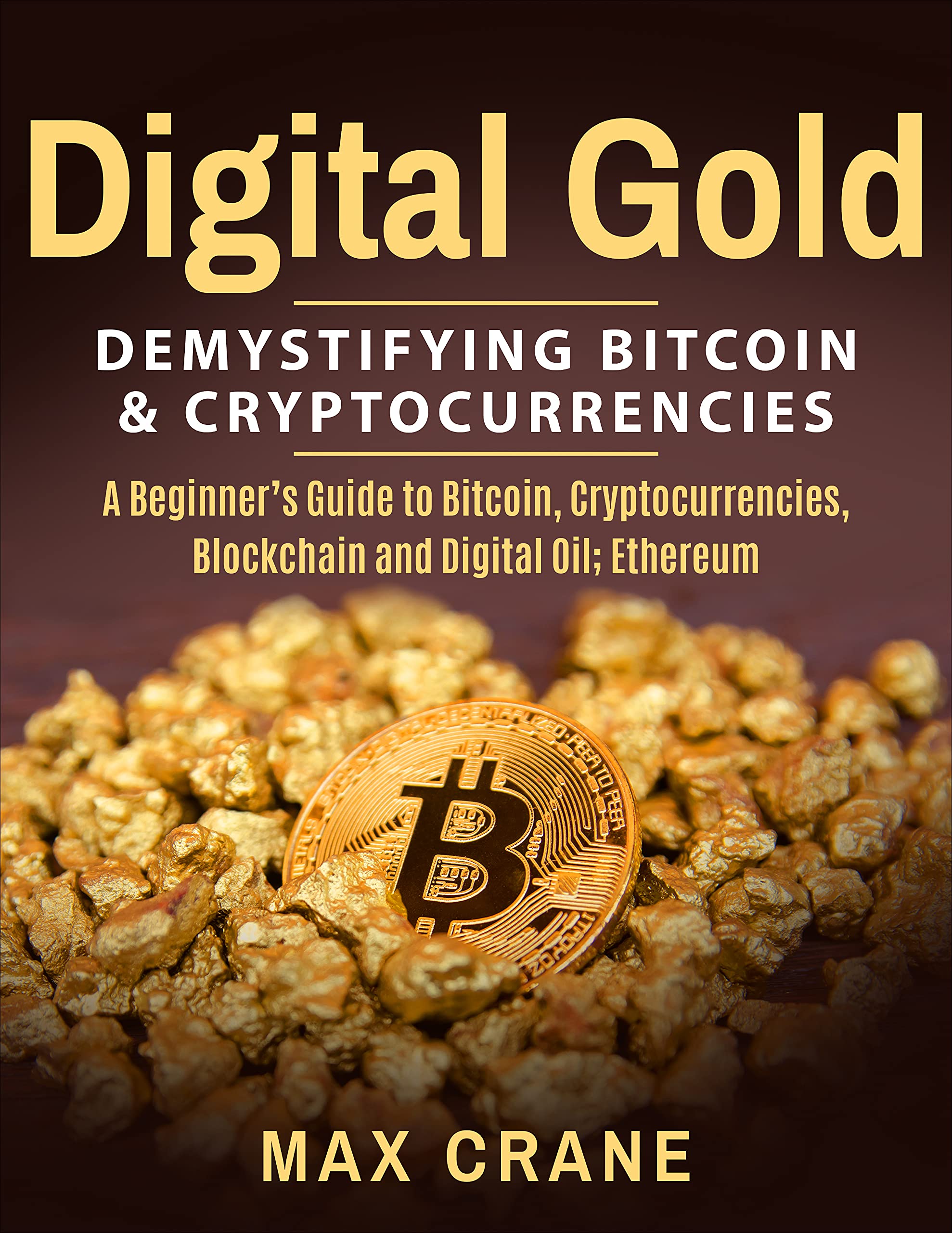 Digital Gold: Demystifying Bitcoin and Cryptocurrencies: A Beginner’s Guide to Bitcoin ...