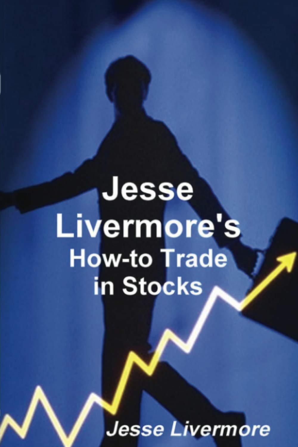 Jesse Livermore's How-to Trade in Stocks by Jesse Livermore | Goodreads