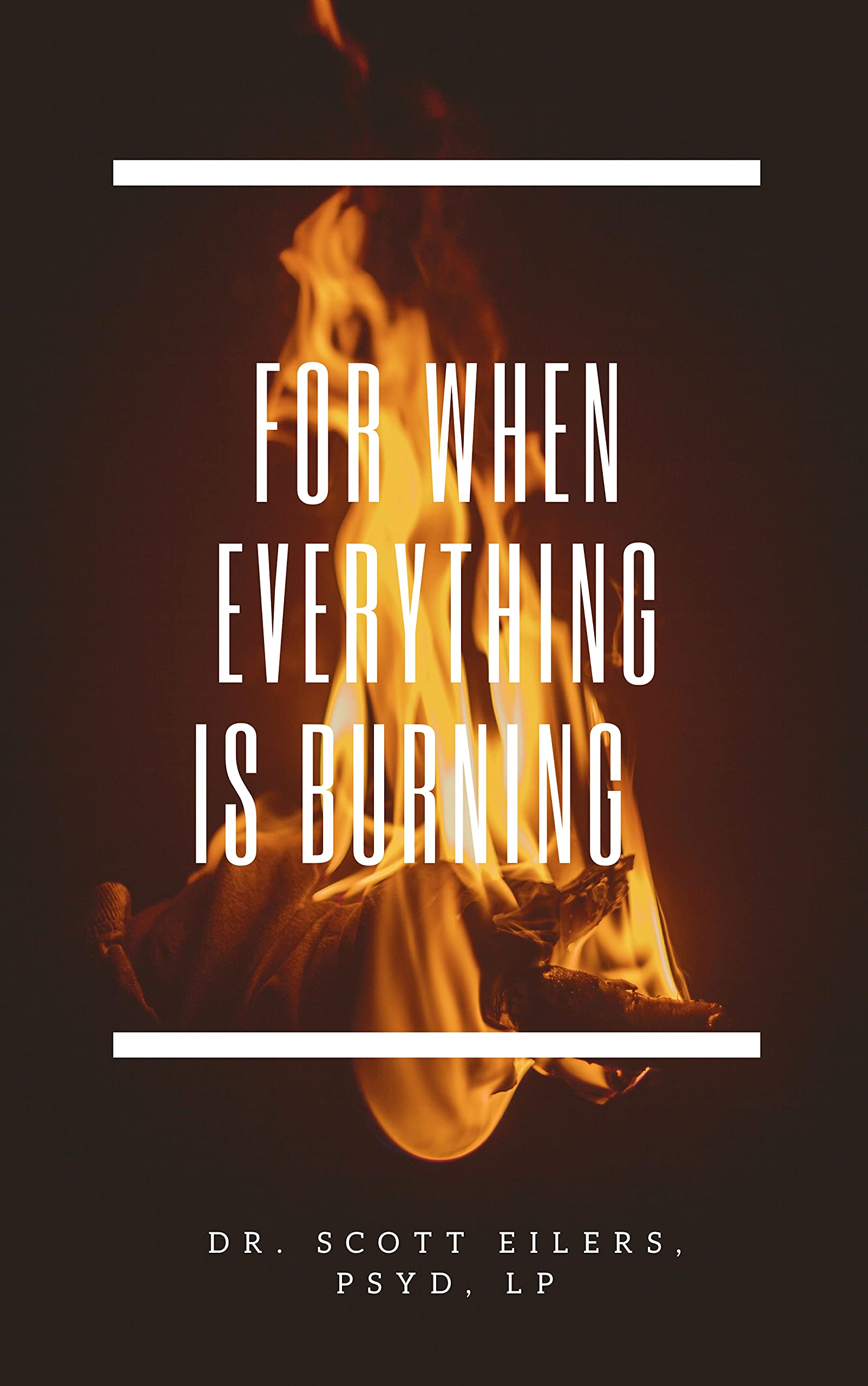 For When Everything Is Burning by Scott Eilers | Goodreads