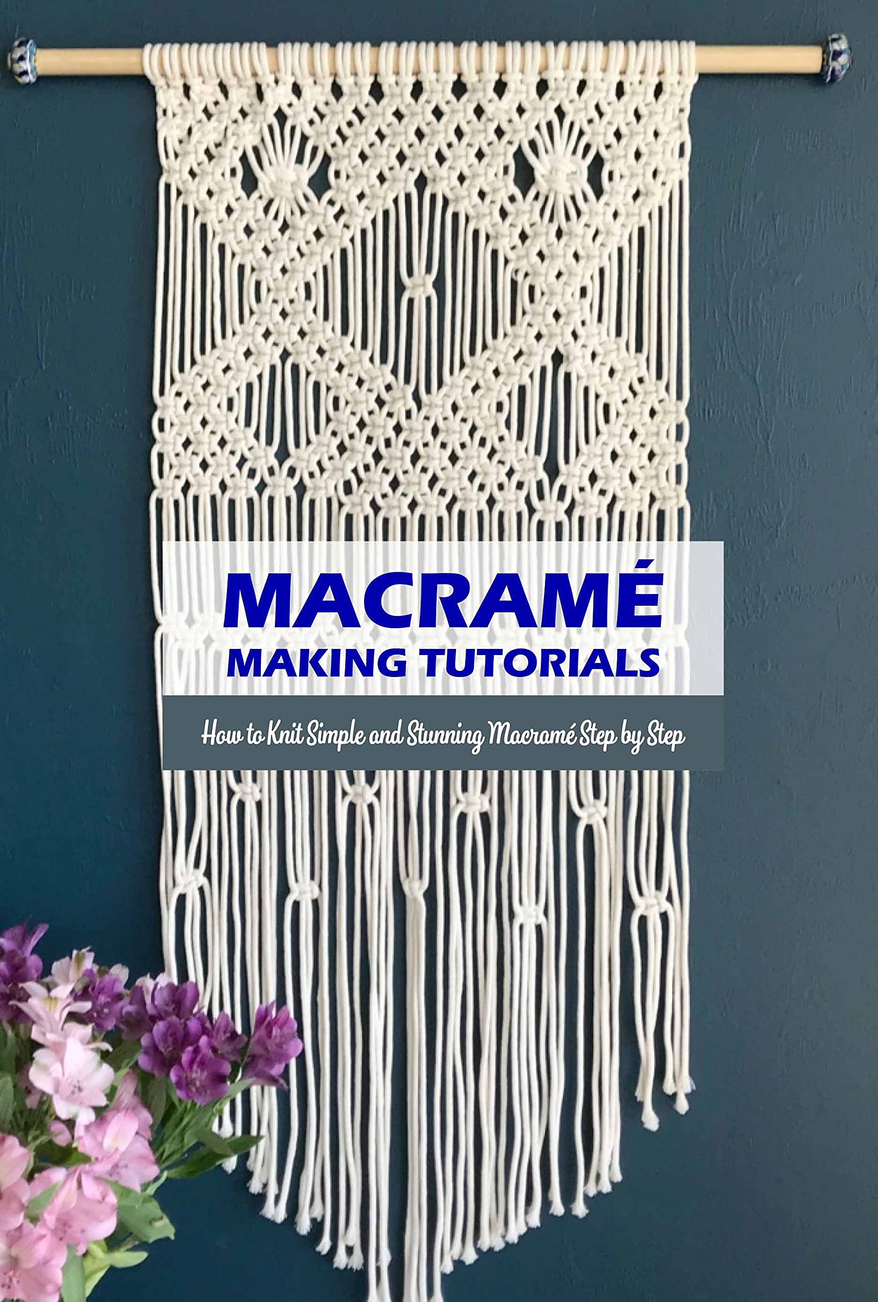 Macramé Making Tutorials: How to Knit Simple and Stunning Macramé Step ...