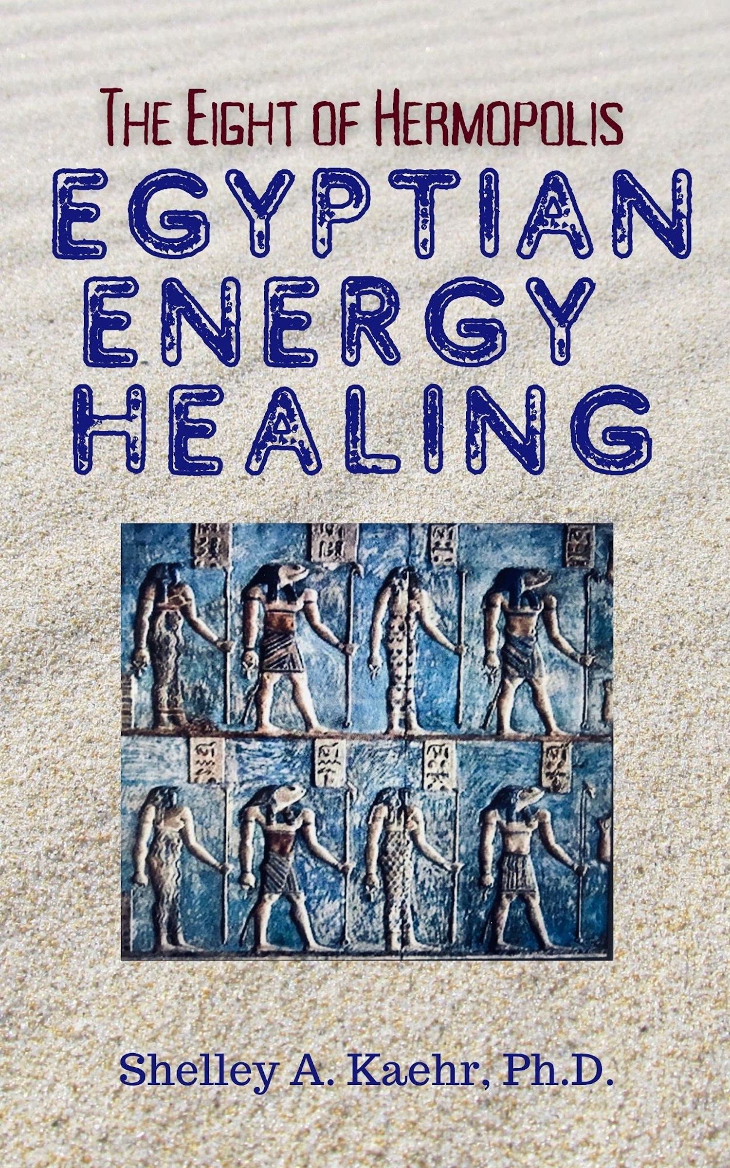 Egyptian Energy Healing: The Eight of Hermopolis by Shelley Kaehr ...
