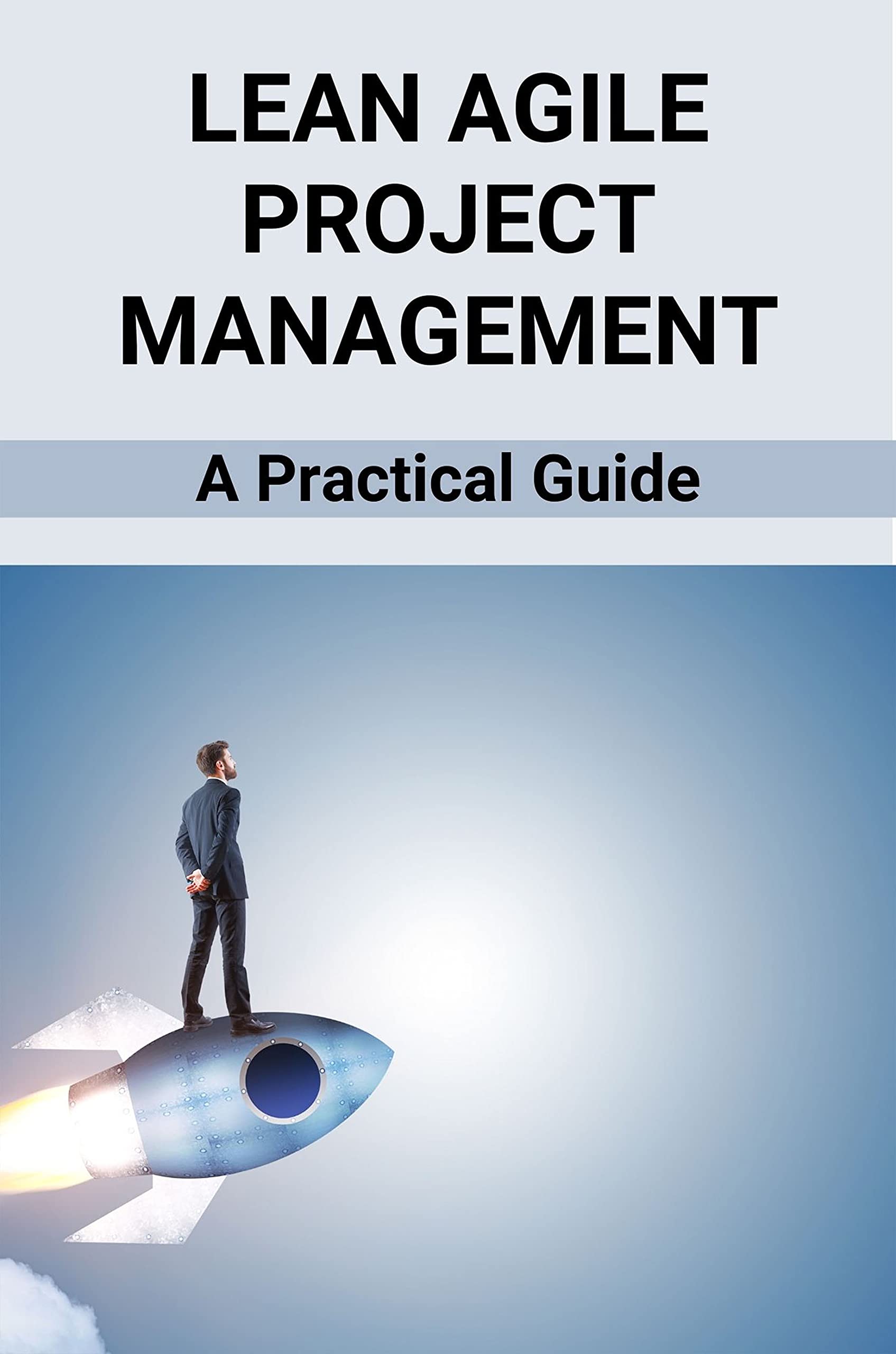 Lean Agile Project Management: A Practical Guide: Agile Project ...