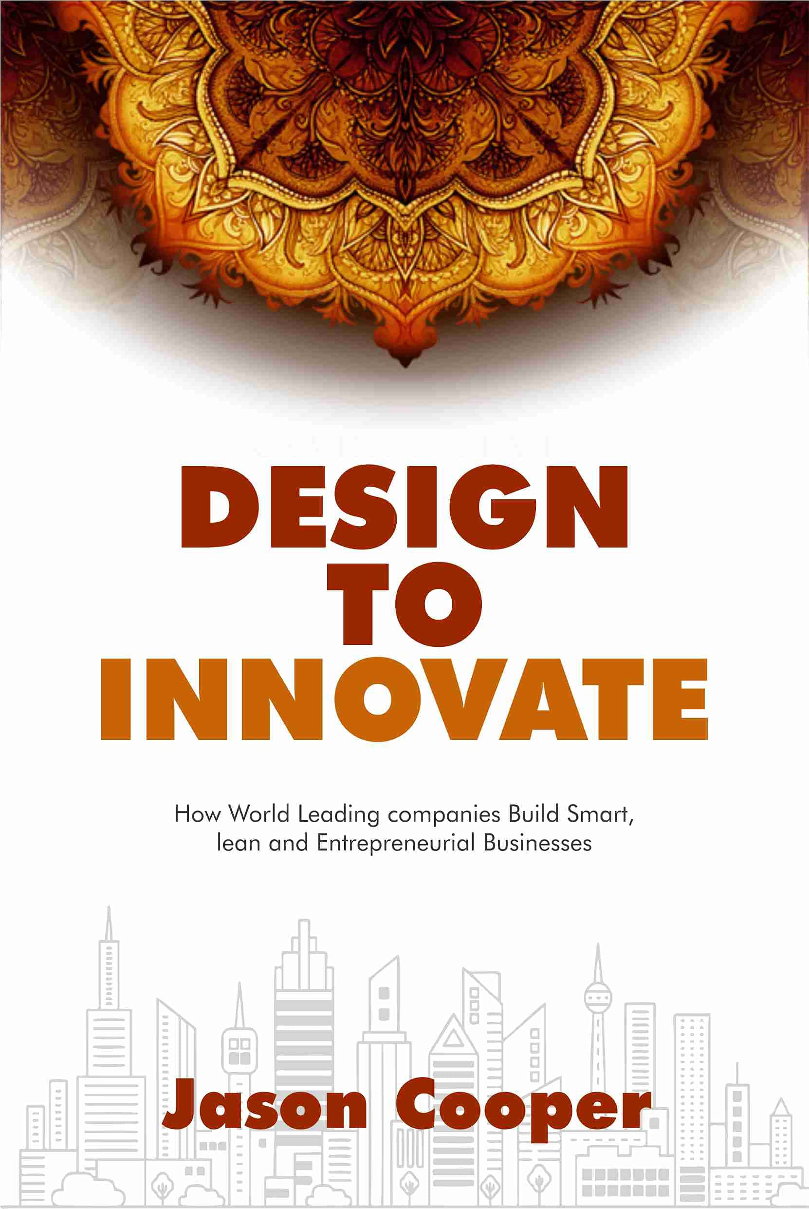 Design to Innovate: How World-leading Companies Build Smart, Lean, and ...