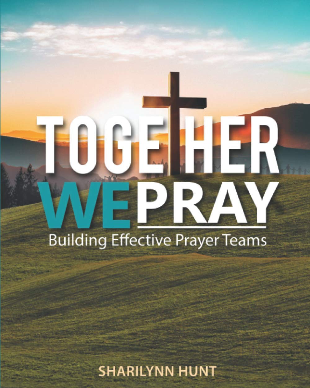 Together WE Pray: Building Effective Prayer Teams by Sharilynn Hunt ...