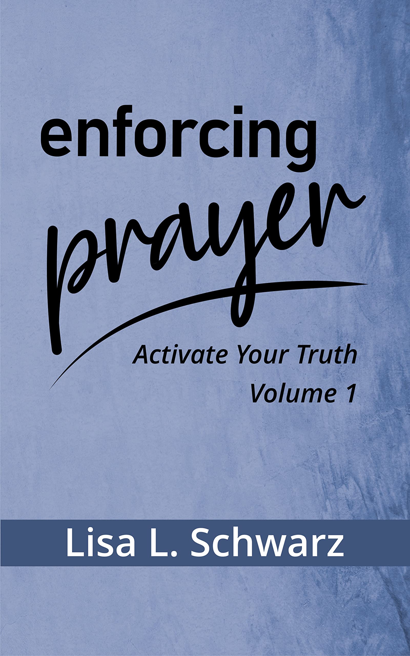 Enforcing Prayer: Activate Your Truth by Lisa Schwarz | Goodreads