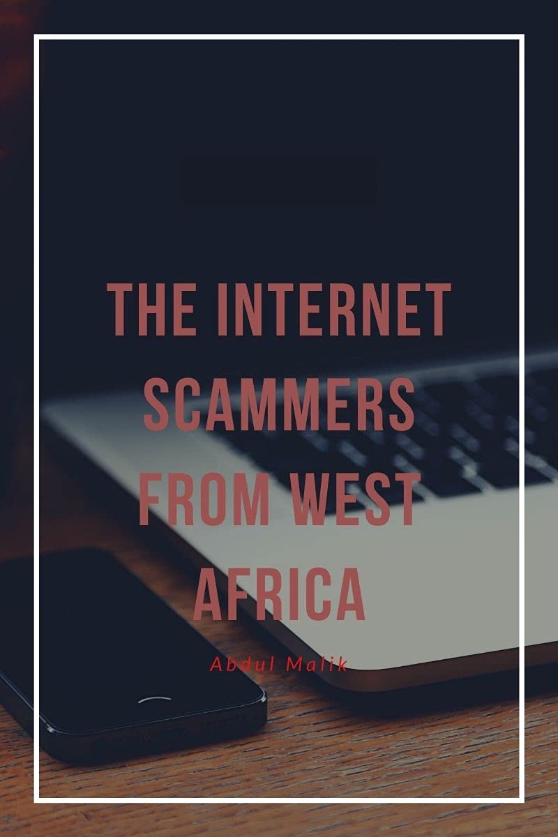 The Internet Scammers from West Africa: The thriving business of ...