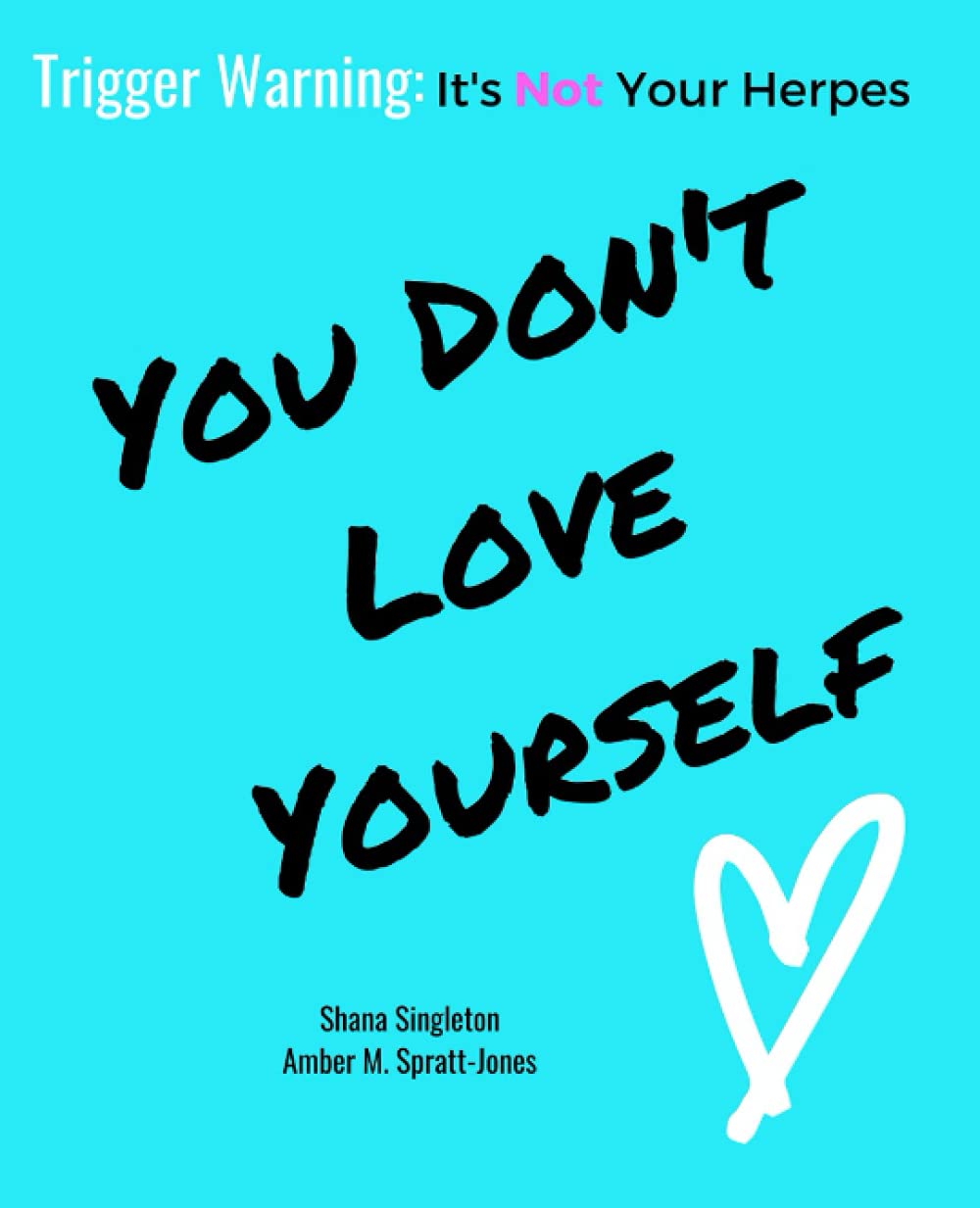 You Don't Love Yourself: Trigger Warning: It's not your HERPES by Shana ...