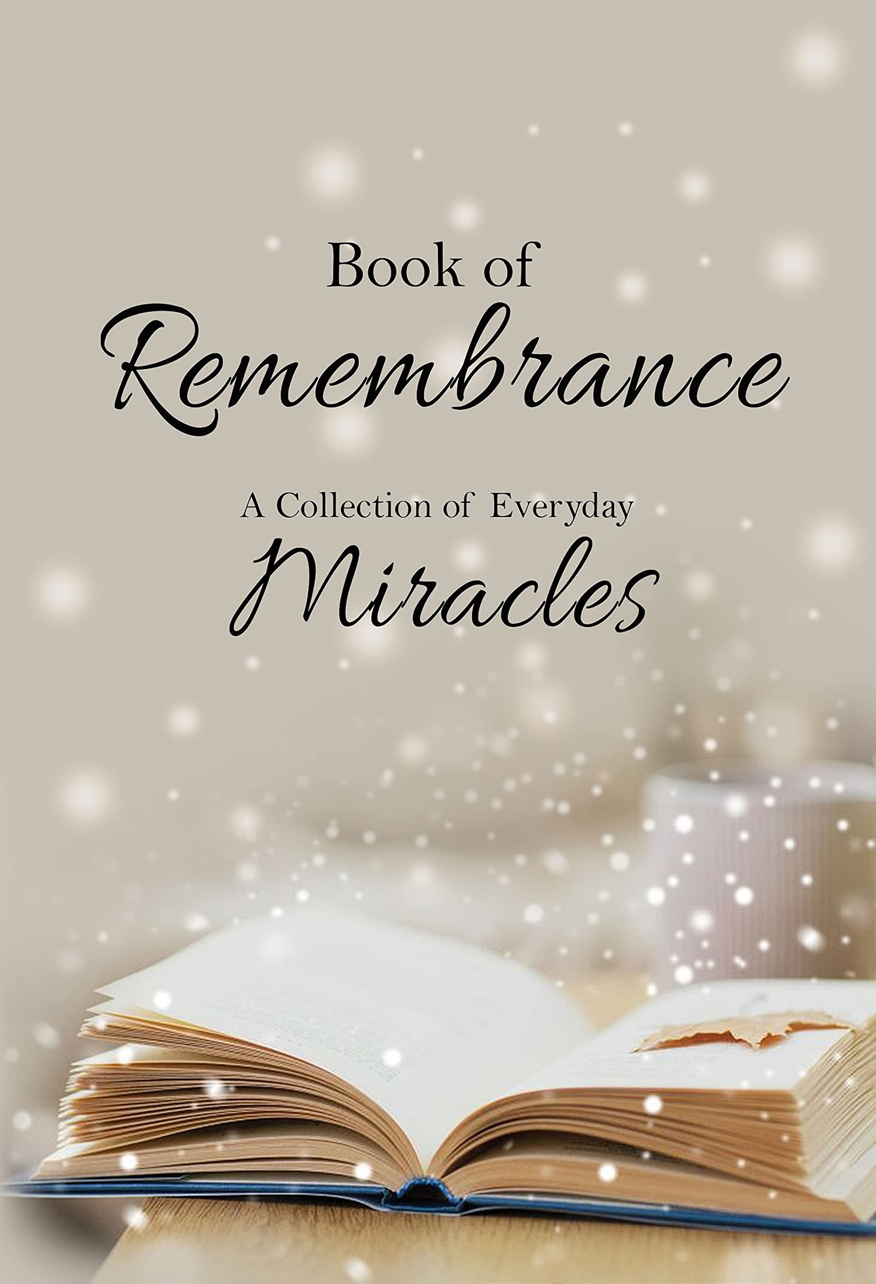 A Book of Remembrance: A Collection of Everyday Miracles by Compiled by ...