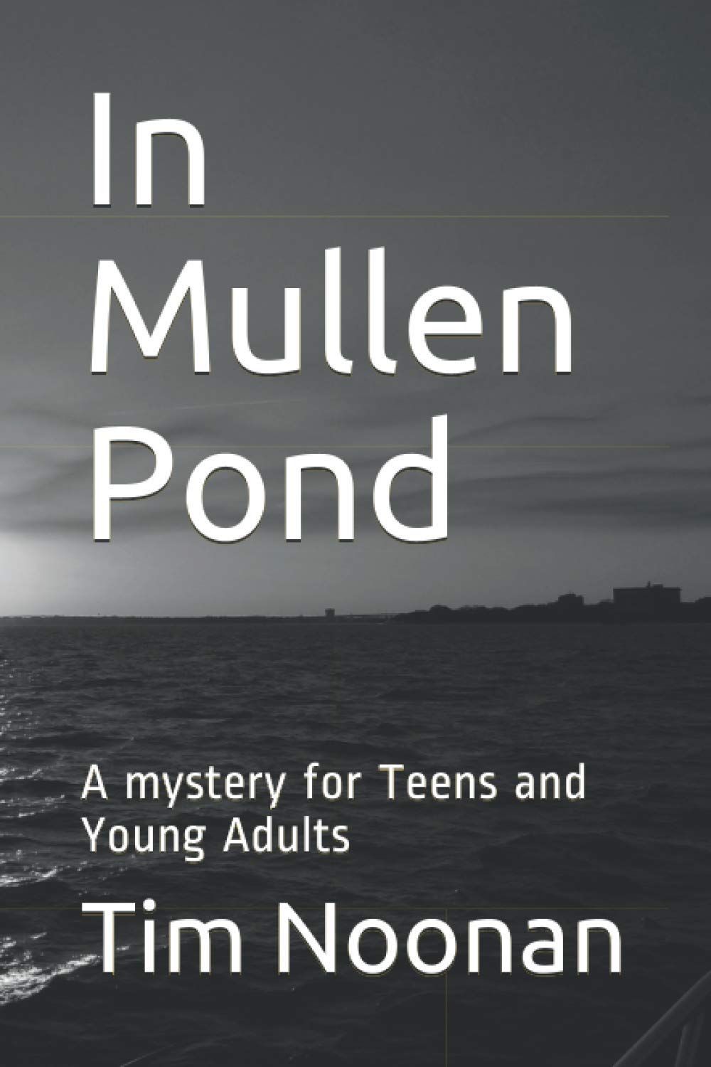 In Mullen Pond: A mystery for Teens and Young Adults by Tim Noonan | Goodreads