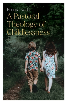 A Pastoral Theology of Childlessness by Emma Nash | Goodreads