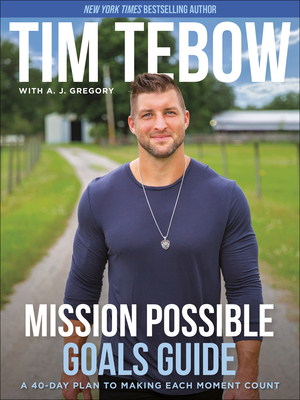 Mission Possible Goals Guide: A 40-Day Plan to Making Each Moment Count ...