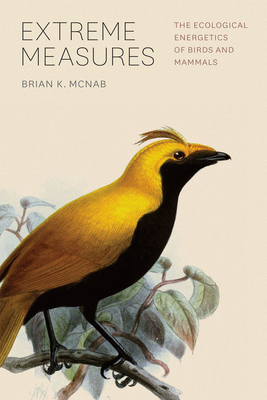 Extreme Measures: The Ecological Energetics of Birds and Mammals by Brian K. Mcnab | Goodreads