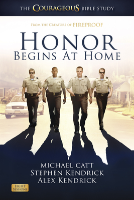 Honor Begins at Home: The COURAGEOUS Bible Study - Member Book by Michael Catt | Goodreads