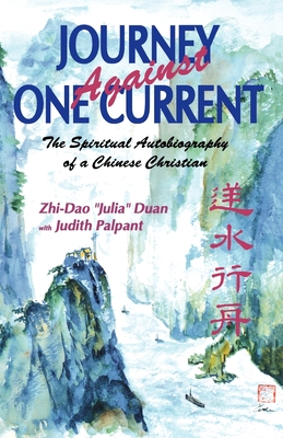 Journey Against One Current: The Spiritual Autobiography of a Chinese ...