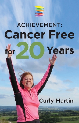 Achievement: Cancer Free For 20 Years by Curly Martin | Goodreads