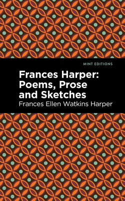 Frances Harper: Poems, Prose and Sketches by Frances Ellen Watkins ...