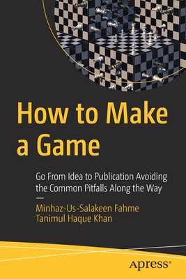 How to Make a Game: Go From Idea to Publication Avoiding the Common ...